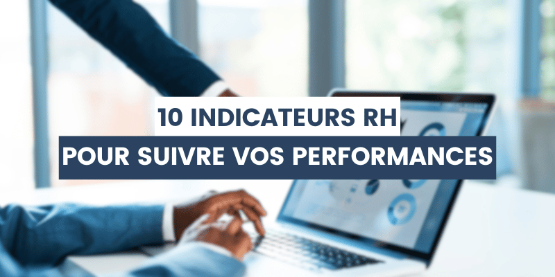 10 indicateurs RH indispensables pour suivre vos performances